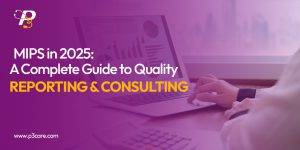 MIPS in 2025: A Complete Guide to Quality Reporting & Consulting